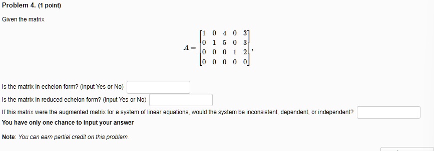 SOLVED: Problem 4.(1 point) Given the matrix Is the matrix in echelon ...