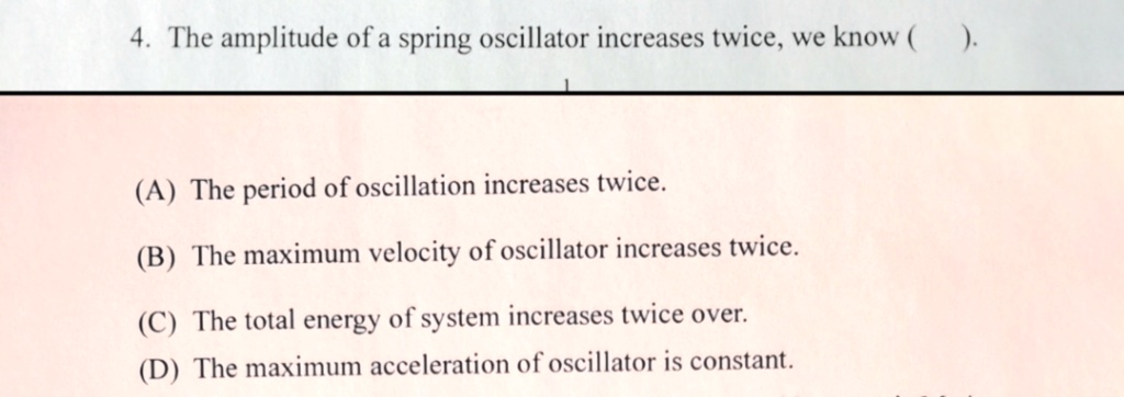 SOLVED: The amplitude of a spring oscillator increases twice, we know ...