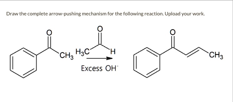 SOLVED:Draw the complete arrow-pushing mechanism for the following reaction Upload your work ...