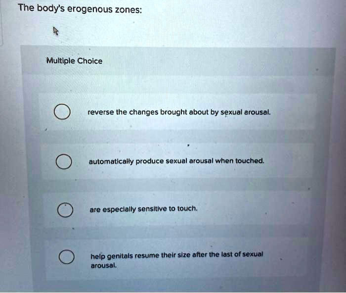 The body's erogenous zones: Multiple Choice reverse the changes brought about by sexual arousal ...