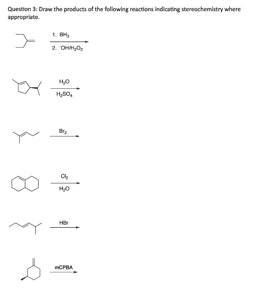 SOLVED: Question 3: Draw the products of the following reactions indicating stereochemistry ...