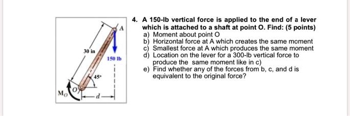 [GET ANSWER] a 150 lb vertical force is applied to the end of a lever ...