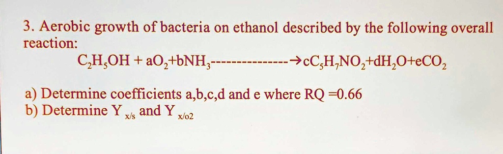 3. Aerobic growth of bacteria on ethanol described by the following ...
