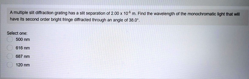 SOLVED: A multiple slit diffraction grating has a slit separation of 2. ...