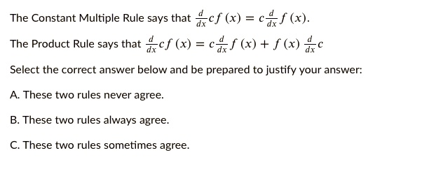 SOLVED: The Constant Multiple Rule says that #cf (x) =c4f (x) The Product Rule says that #cf (x ...