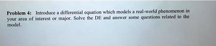 SOLVED:Problem 4: Introduce differential equation which models real ...