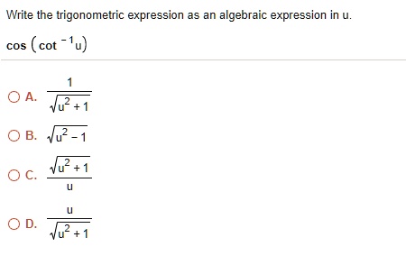 SOLVED: Write the trigonometric expression as an algebraic expression in U. cos cot