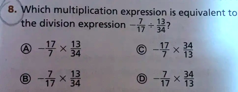 8. Which multiplication expression is equivalent to the division expression +132 34 13 17 34 34 ...