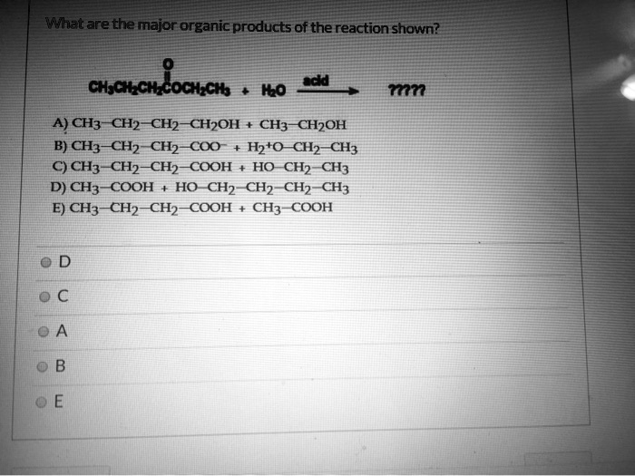 SOLVED: Mhat are the major organic products of the reaction shown? cakcndootcr Ju Mo A) CH3 CH2 ...