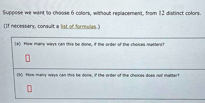 suppose we want to choose 6 colors without replacement from 12 distinct ...