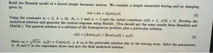 SOLVED: Build the Simulink model of a forced simple harmonic motion. We consider a simple ...