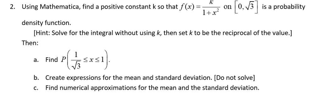 SOLVED: Using Mathematica, find a positive constant k so that f (x) = O1l [o, V is a probability ...