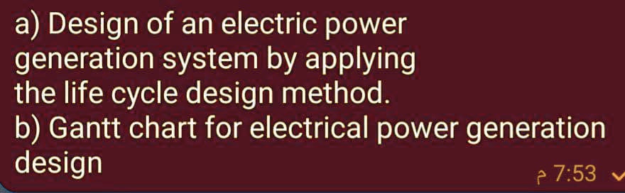 SOLVED: a) Design of an electric power generation system by applying ...