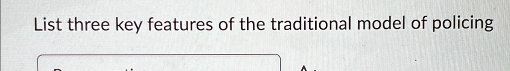 SOLVED: List three key features of the traditional model of policing ...