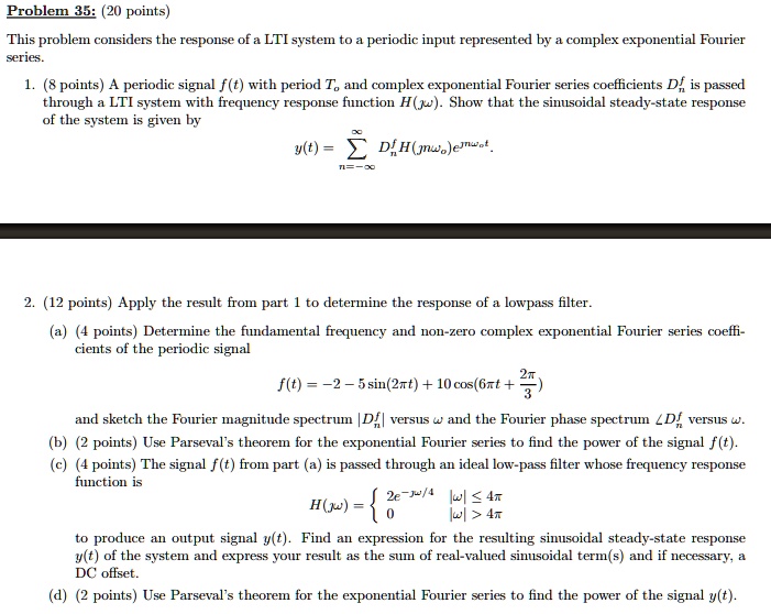 SOLVED: Problem 35: (20 points) This problem considers the response of an LTI system to a ...