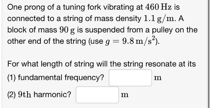 SOLVED: One prong of a tuning fork vibrating at 460 Hz is connected to a string of mass density ...