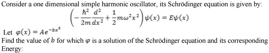 Consider a one dimensional simple harmonic oscillator, its Schrödinger equation is given by ...
