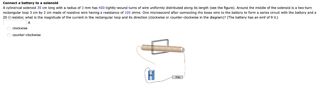 SOLVED: Connect battery to solenoid cylindrical solenoid 35 cm long with radius of mm has 400 ...
