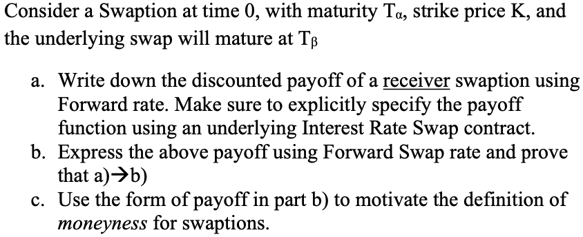 SOLVED: Consider a Swaption at time 0 , with maturity Tα, strike price ...
