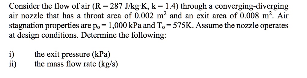 SOLVED: Consider the flow of air (R = 287 J/kgK, k = 1.4) through a ...