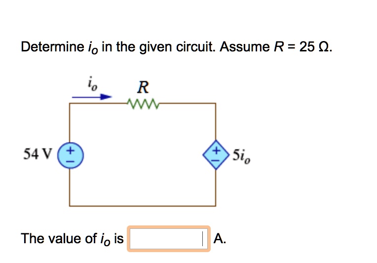 Determine io in the given circuit. Assume R = 25 Q. % R WWW 54 V The ... Determine io in the given circuit. Assume R = 25 Q. % R WWW 54 V The ...