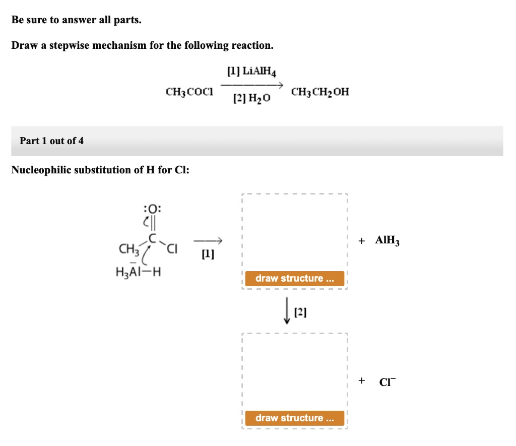 SOLVED: Draw a stepwise mechanism for the following reaction. [1] LiAIH4 + CH3COCI â ...