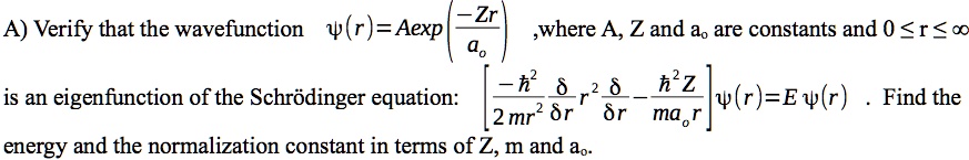 SOLVED: A) Verify that the wavefunction w(r) = Aexp where A; Z and are ...
