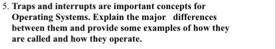 5. Traps and interrupts are important concepts for Operating Systems ...