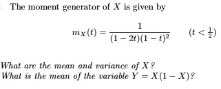 SOLVED: The moment generator of X is given by 1 (f>) What are the mean ...