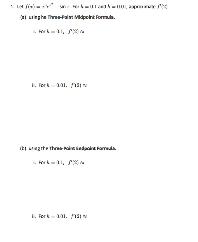 SOLVED:Let f(r) =1 2~ sin€ For h = O.l and h = 0.01, approximate f' (2 ...