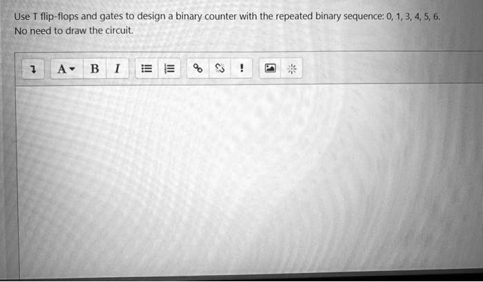 Solved Use T Flip Flops And Gates To Design A Binary Counter With The Repeated Binary Sequence 2159