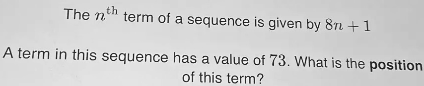 SOLVED: The nth term of a sequence is given by 8n + 1 term in this sequence has a value of 73 ...