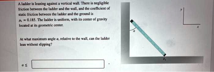 SOLVED: help A ladder is leaning against a vertical wall. There is ...