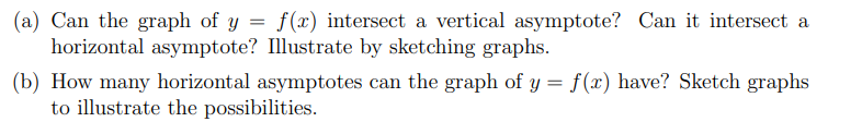 SOLVED: (a) Can the graph of y=f(x) intersect a vertical asymptote? Can it intersect a ...