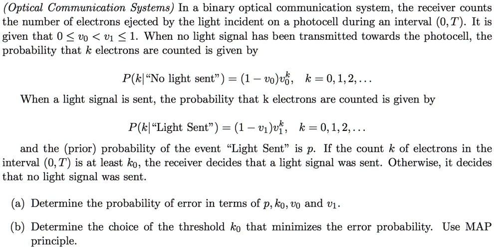 SOLVED: (Optical Communication Systems) In a binary optical communication system, the receiver ...