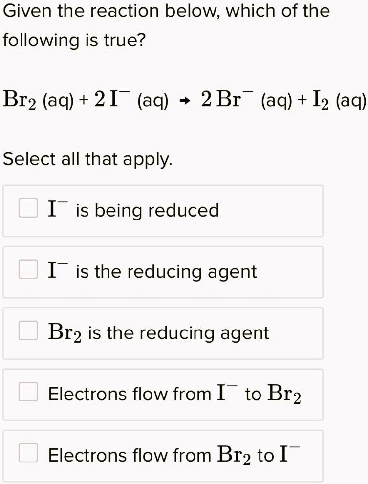 SOLVED: Given the reaction below, which of the following is true? Br2 ...