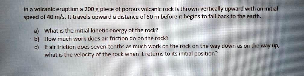 SOLVED: In a volcanic eruption a 200 g piece of porous volcanic rock is ...
