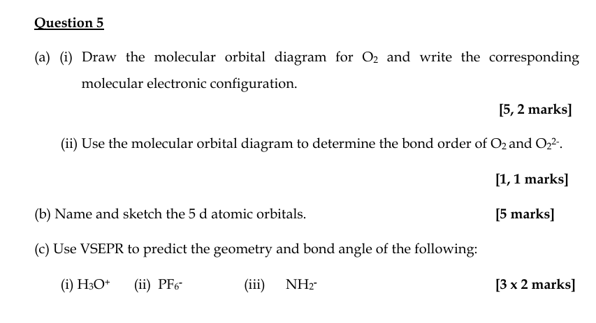 Question 5 (a) (i) Draw the molecular orbital diagram for O2 and write ...