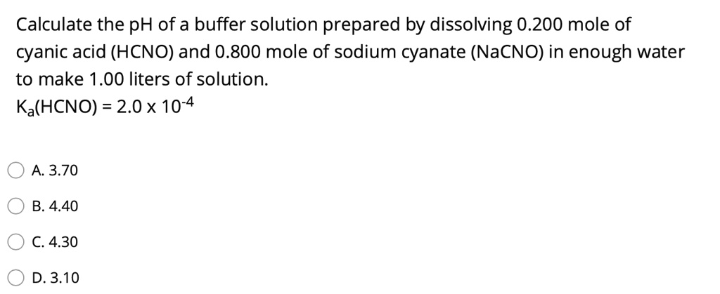 SOLVED: Calculate the pH of a buffer solution prepared by dissolving 0.200 moles of cyanic acid ...