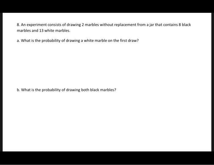 SOLVED: 8. An experiment consists of drawing marbles without ...