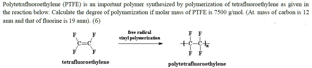 Polytetrafluoroethylene (PTFE) is an important polymer synthesized by polymerization of ...