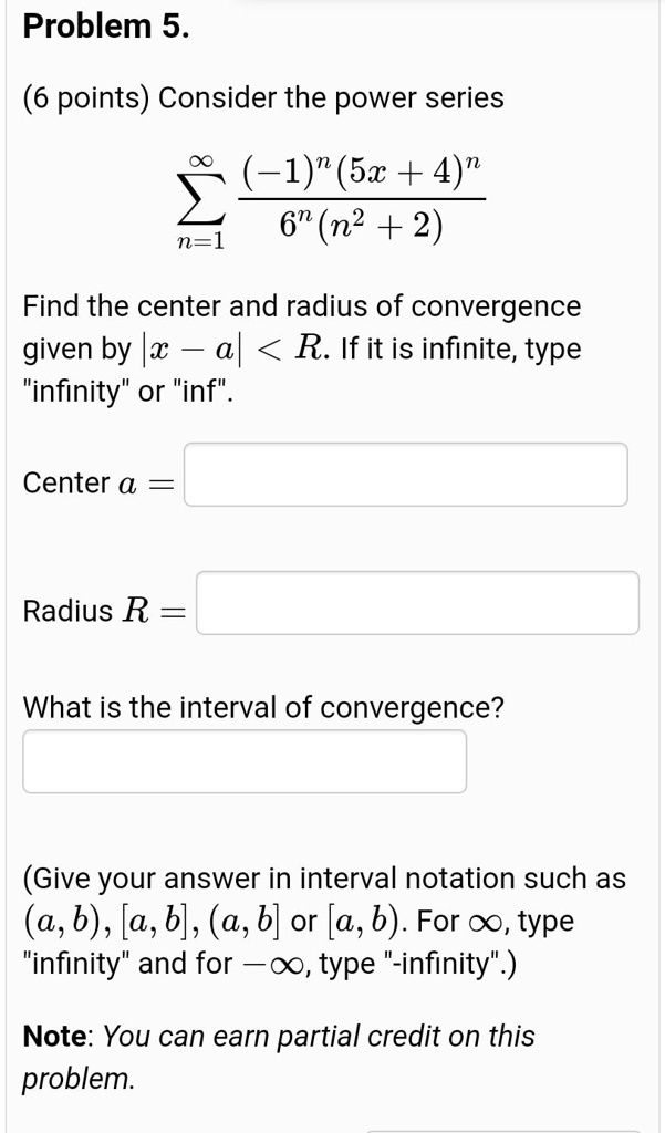 SOLVED: Problem 5 (6 points) Consider the power series (-1)" (52 + 4) 6" (n2 + 2) n Find the ...