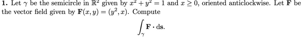 SOLVED: 13 Let be the semicircle in R given by x +y = 1 and x > 0 ... SOLVED: 13 Let be the semicircle in R given by x +y = 1 and x > 0 ...