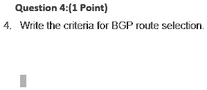 SOLVED: Question 4:(1 Point) 4.Write the criteria for BGP route selection