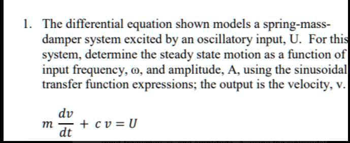 VIDEO solution: The differential equation shown models a spring-mass-damper system excited by an ...