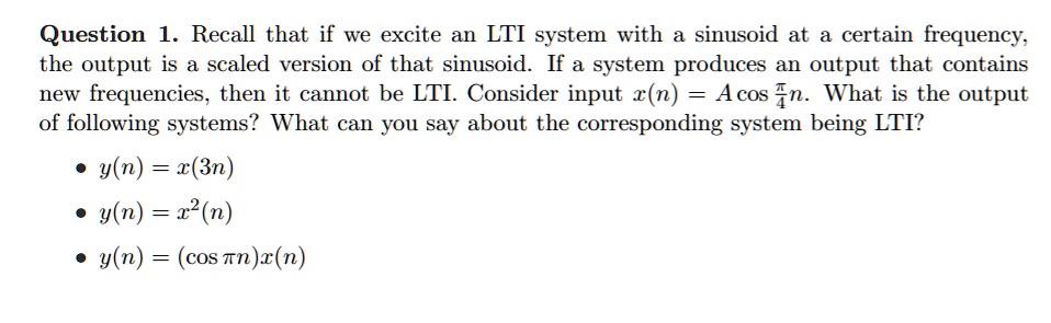 SOLVED: Question 1. Recall that if we excite an LTI system with a sinusoid at a certain ...