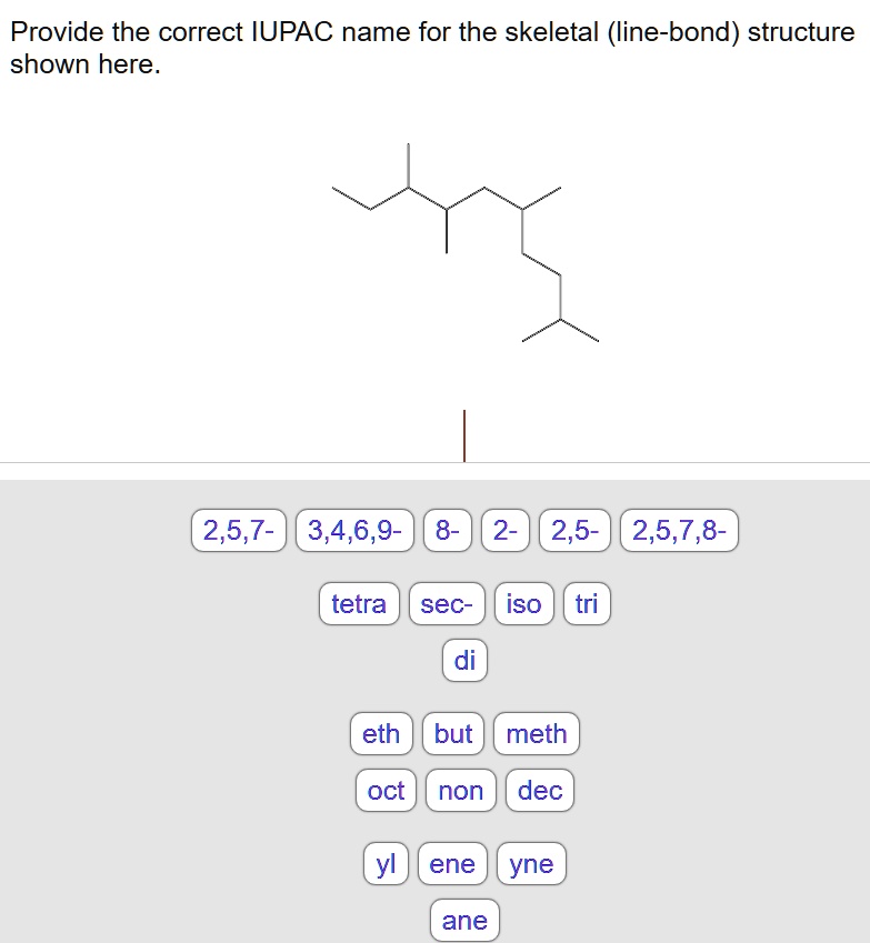 provide the correct iupac name for the skeletal line bond structure ... provide the correct iupac name for the skeletal line bond structure ...