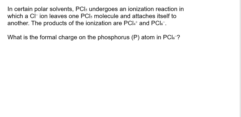 SOLVED: In certain polar solvents, PCIs undergoes an ionization ...
