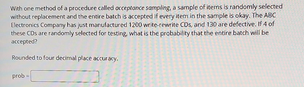 SOLVED: With one method of a procedure called acceptance sampling, a ...