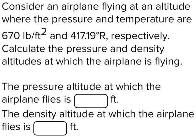 SOLVED: Consider an airplane flying at an altitude where the pressure ...